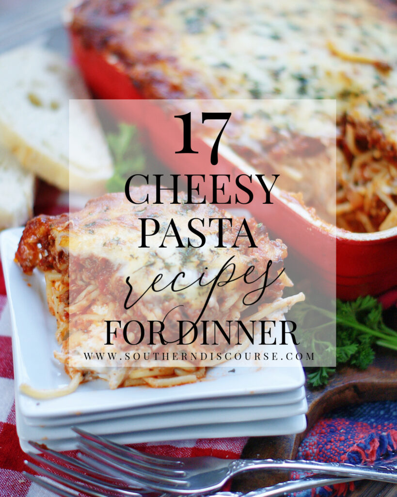 17 Cheesy Pasta Recipes for Dinner - Southern Discourse